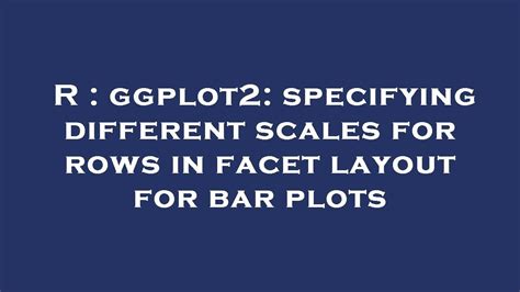 r ggplot2 specifying different scales for rows in facet layout for bar plots youtube