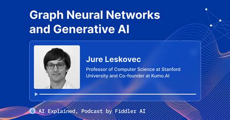 graph neural networks and generative ai with jure leskovec ai explained podcast