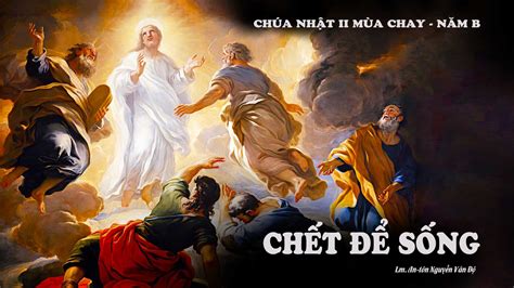 Chết để sống Chúa nhật II mùa Chay Năm B GIÁO XỨ ĐỒNG TRÌ