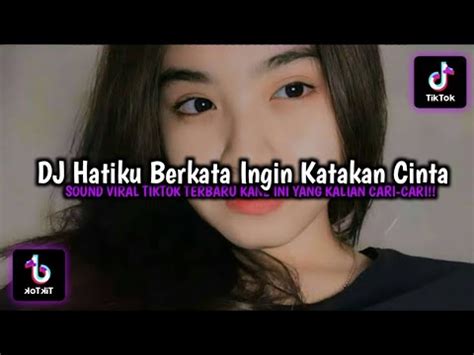 DJ HATIKU BERKATA INGIN KATAKAN CINTA TERKANE VIRAL TIKTOK TERBARU INI
