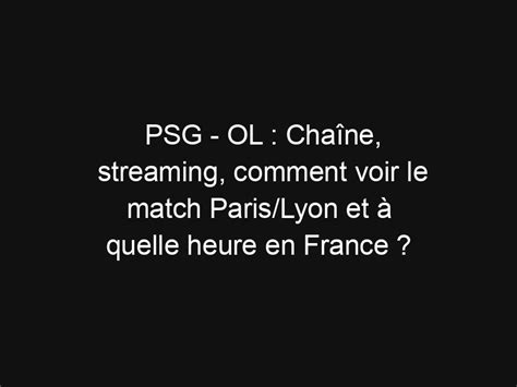 PSG OL Chaîne streaming comment voir le match Paris Lyon et à