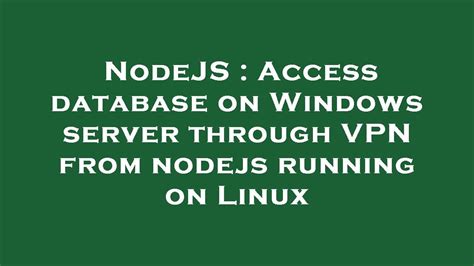 nodejs access database on windows server through vpn from nodejs running on linux youtube