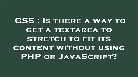 css is there a way to get a textarea to stretch to fit its content without using php or