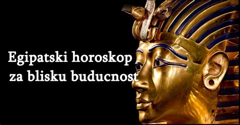 Egipatski Horoskop Za Blisku Buducnost Ovaj Znak Zodijaka Ce Ici Na