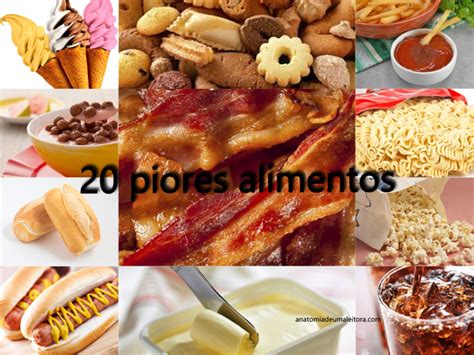Lista Dos 20 Piores Alimentos Para Serem Consumidos Anatomia De Uma