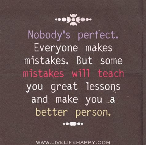 Nobody S Perfect Everyone Makes Mistakes But Some Mistakes Will Teach