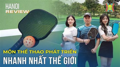 Pickleball Môn thể thao mệnh danh gây nghiện có gì hấp dẫn Hanoi