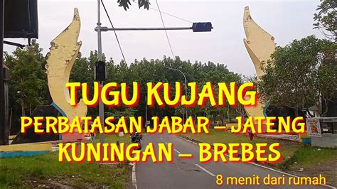 Tugu Perbatasan Jawa Barat Jawa Tengah Rute Kuningan Brebes Cuma