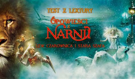 Test Z Lektury Opowie Ci Z Narnii Lew Czarownica I Stara Szafa