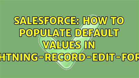 salesforce how to populate default values in lightning record edit form youtube