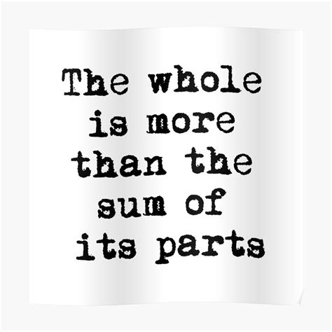 The Whole Is More Than The Sum Of Its Parts Aristotle Quote Poster By