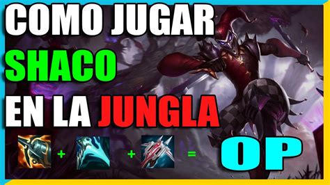 COMO JUGAR SHACO SHACO JUNGLA CARRY SEASON OP CON SHACO YouTube