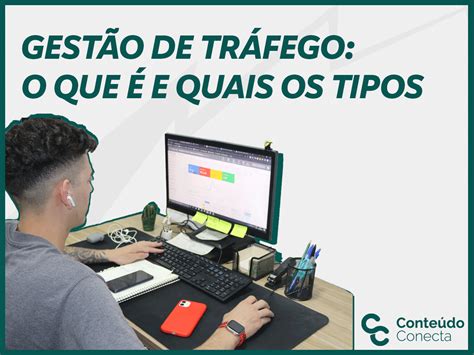 Gestão de tráfego o que é e quais os tipos Conteúdo Conecta