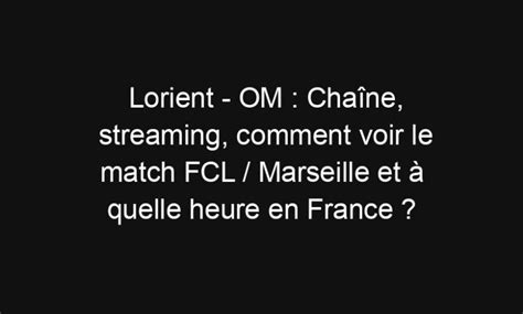 Lorient OM Chaîne streaming comment voir le match FCL Marseille