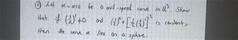 solved 1 ﻿let α α s ﻿be a unit speed curve in r3 ﻿show