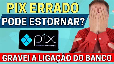 MANDEI PIX ERRADO É POSSÍVEL ESTORNAR UM PIX QUE FOI ENVIADO ERRADO