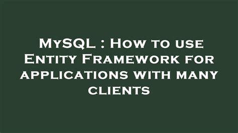 mysql how to use entity framework for applications with many clients youtube