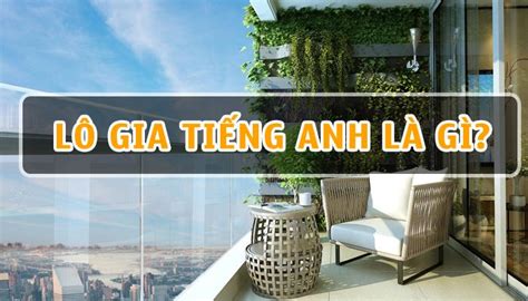 Lô gia tiếng anh là gì Sự khác biệt giữa ban công và lô gia