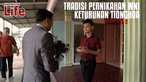 TRADISI PERNIKAHAN WNI KETURUNAN TIONGHOA INDONESIAN LIFE YouTube