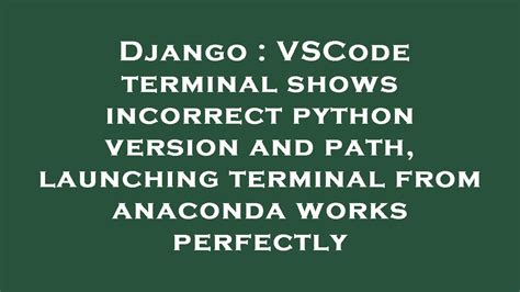Django VSCode Terminal Shows Incorrect Python Version And Path