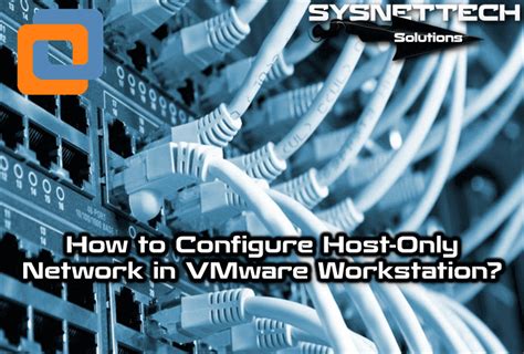 How To Configure Host Only Network In VMware SYSNETTECH Solutions