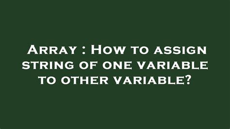 Array How To Assign String Of One Variable To Other Variable Youtube