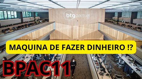 BPAC11 VALE A PENA INVESTIR BTG PACTUAL MAQUINA DE FAZER DINHEIRO