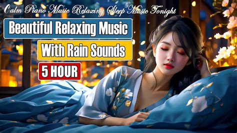 Hours Beautiful Relaxing Music With Rain Sounds Calm Piano Music