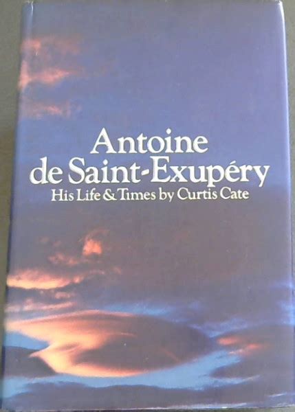 Antoine De Saint Exupery His Life And Times By Cate Curtis Very
