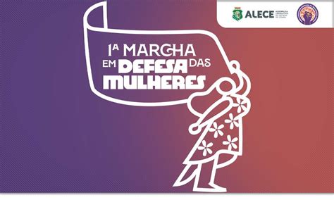 ALECE Procuradoria Especial da Mulher realiza a 1ª Marcha em Defesa