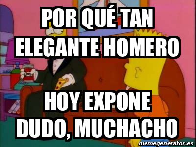 Meme Personalizado por qué tan elegante homero hoy expone dudo