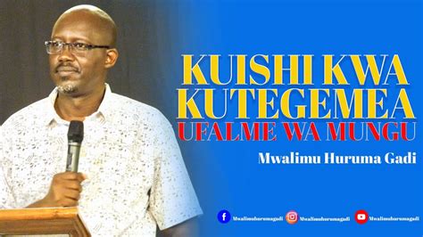 A Jinsi Ya Kuishi Kwa Kutegemea Ufalme Wa Mungu Mwl Huruma Gadi