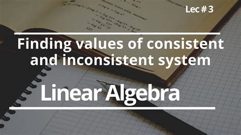 finding values of consistent and inconsistent linear systems linear algebra youtube