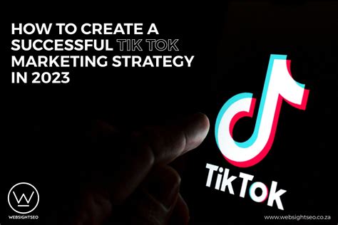 How To Create A Successful Tik Tok Marketing Strategy In 2023 WebSightSEO