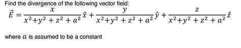 solved find the divergence of the following vector field e