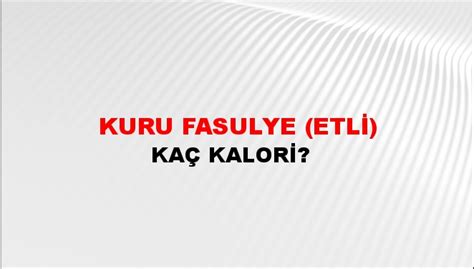 Kuru Fasulye Etli Kaç Kalori Kuru Fasulye Etli Besin Değerleri