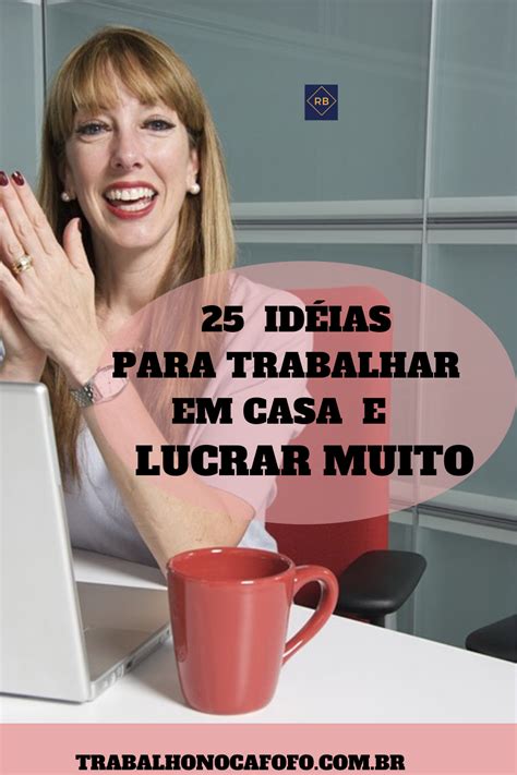 25 IDÉIAS PARA TRABALHAR EM CASA E LUCRAR MUITO Ideias Trabalho
