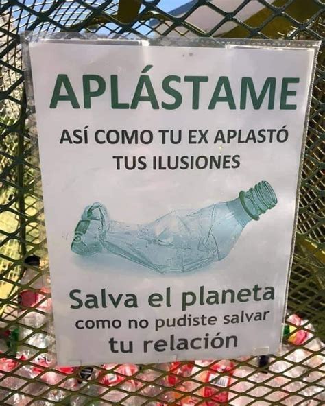 Aplástame así como tu ex aplastó tus ilusiones Salva el planeta como