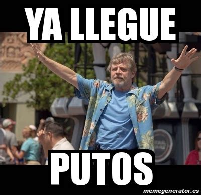 Meme Personalizado Ya Llegue Putos