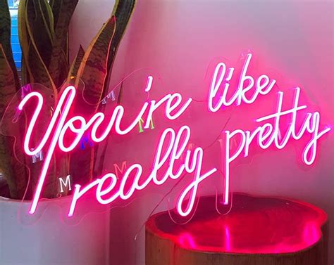 You Re Like Really Pretty Neon Sign The Best Neon Signs For