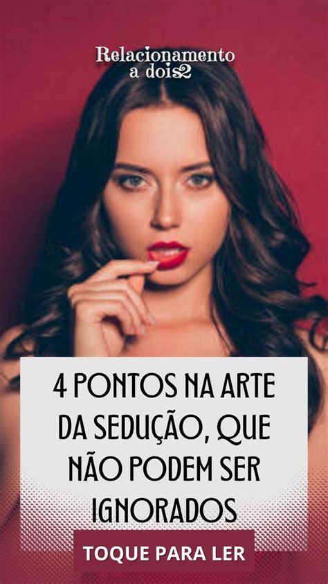 4 Pontos na Arte da Sedução Que Não Podem ser Ignorados Como seduzir