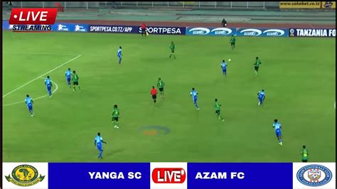 LIVE Yanga Vs Azam Mechi Ya Ligi Kuu Tanzania Bara Leo NBC Premier