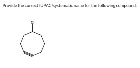 Solved Provide The Correct IUPAC Systematic Name For The Chegg