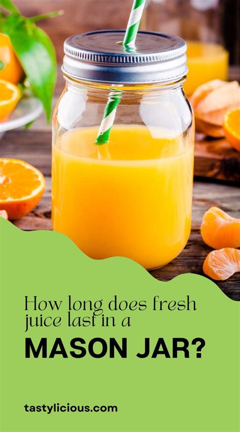 HOW LONG DOES FRESH JUICE LAST IN A MASON JAR Tastylicious