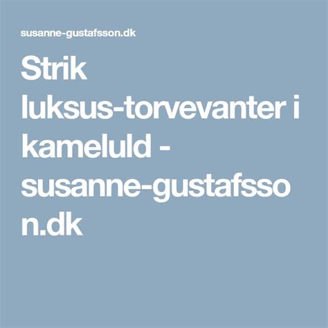 Strik Luksus Torvevanter I Kameluld Susanne Gustafsson Dk Strik