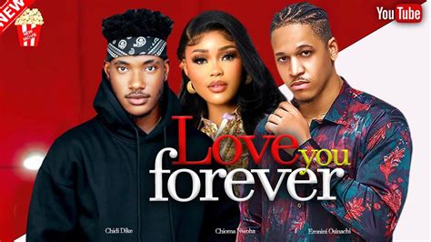 LOVE YOU FOREVER New Hit Movi CHIDI DIKE CHIOMA NWAOHA ERONINI
