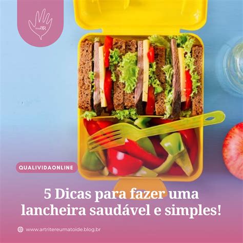 5 Dicas para fazer uma lancheira saudável e simples Artrite Reumatoide