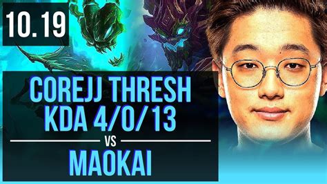 CoreJJ THRESH Ezreal Vs MAOKAI Caitlyn SUPPORT KDA 4 0 13 72
