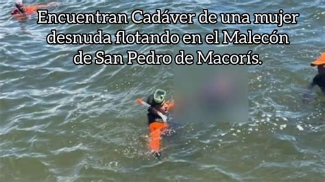 Encuentran Cadáver de una mujer desnuda flotando en el Malecón de San