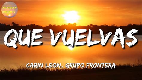 Carin Leon Grupo Frontera Que Vuelvas Letra Lyrics YouTube